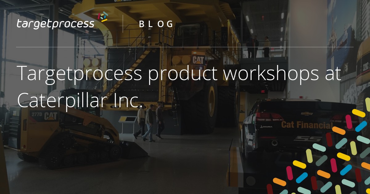 Targetprocess product workshops at Caterpillar Inc.