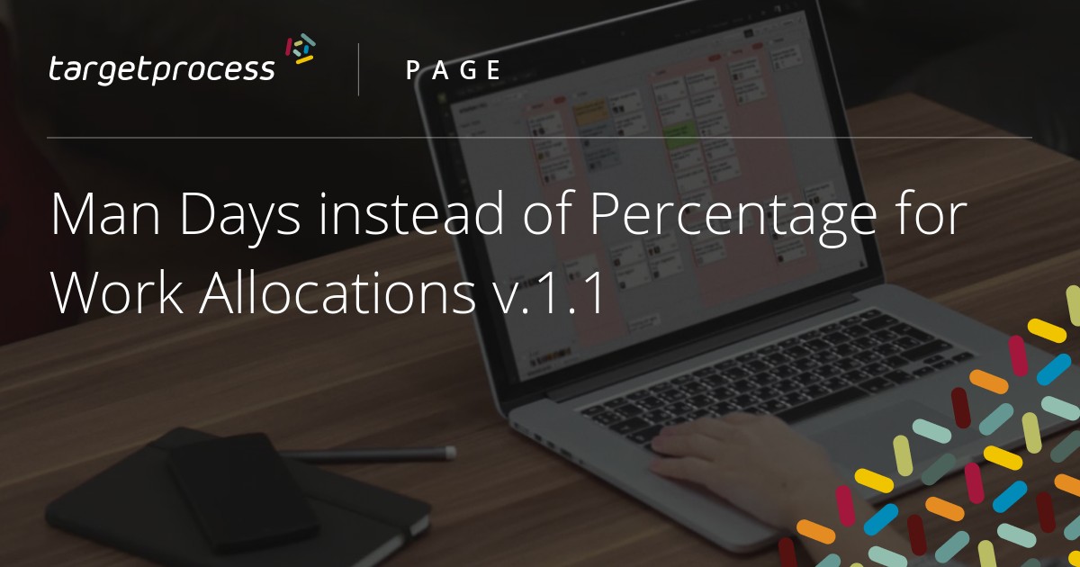 Man Days instead of Percentage for Work Allocations (part 1) | Targetprocess - Enterprise ...