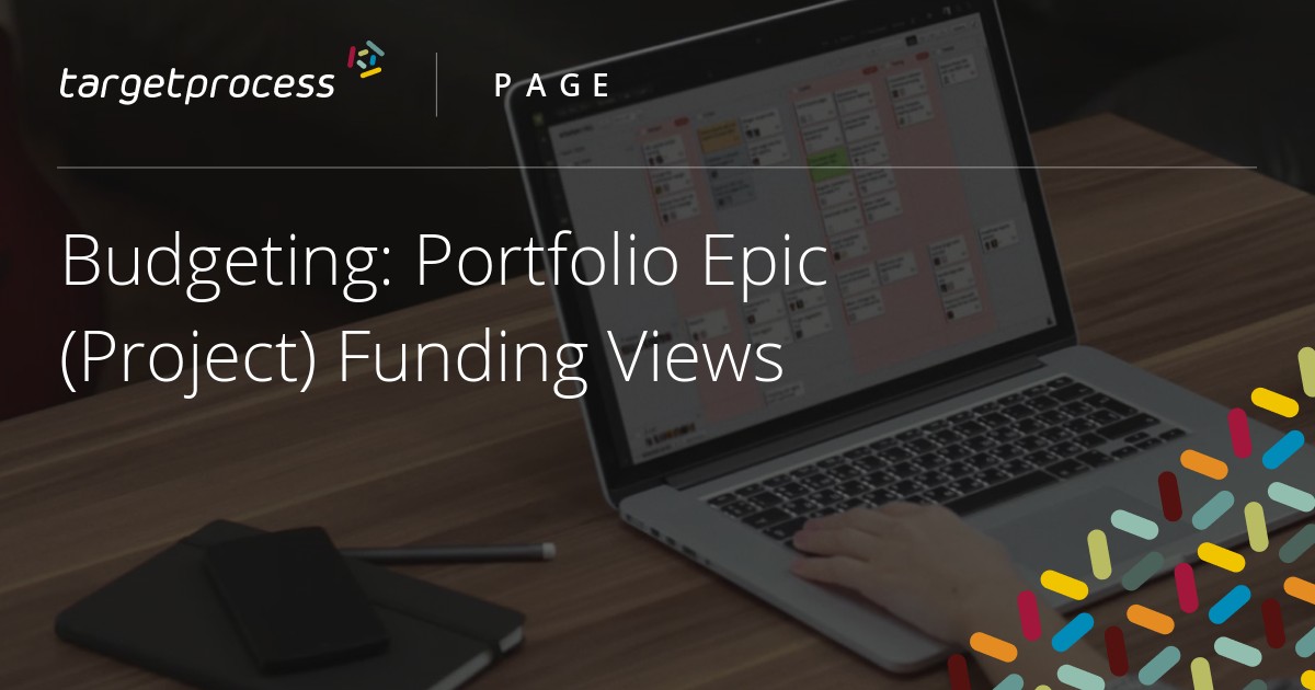 Budgeting: Portfolio Epic (Project) Funding Views | Targetprocess ...