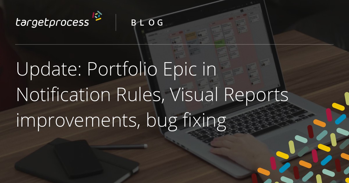 Update Portfolio Epic In Notification Rules Visual Reports Improvements Bug Fixing