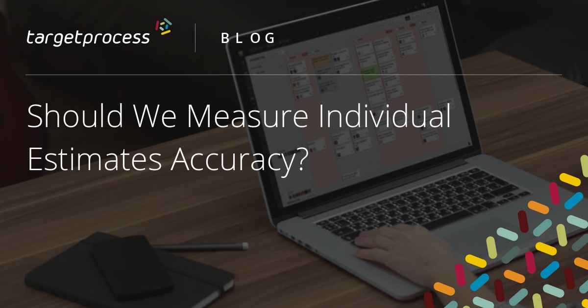 Should We Measure Individual Estimates Accuracy Targetprocess