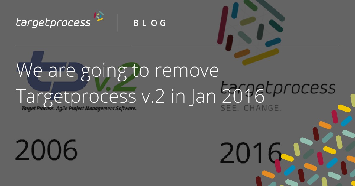 We are going to remove Targetprocess v.2 in Jan 2016 | Targetprocess ...